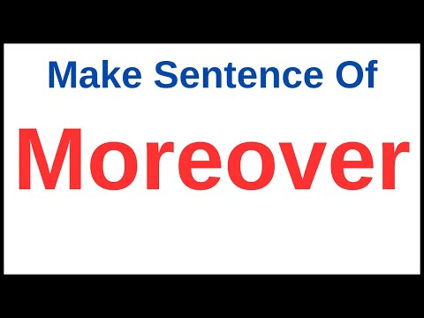 Moreover In A Sentence | Use Moreover In A Sentence | How To Use Moreover In A Sentence