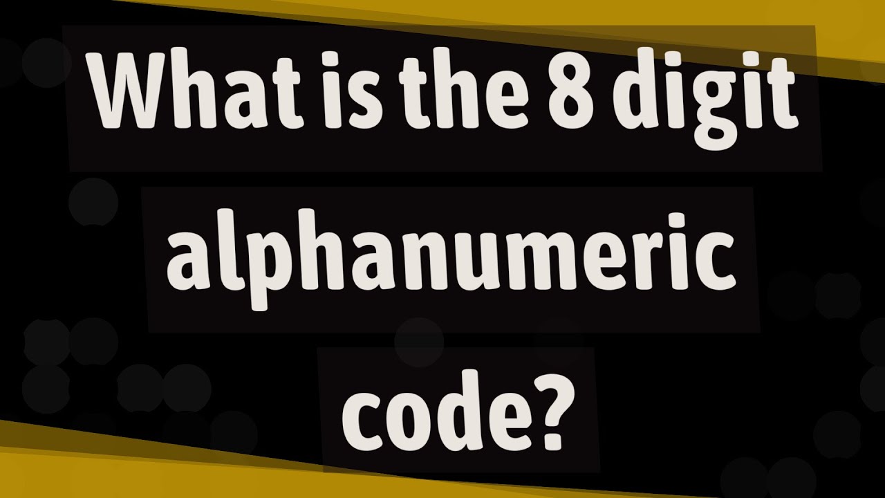 What is the 8 digit alphanumeric code?