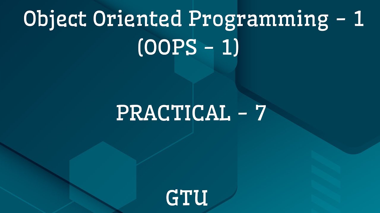 OOP - 1 | Practical - 7 | JAVA | GTU