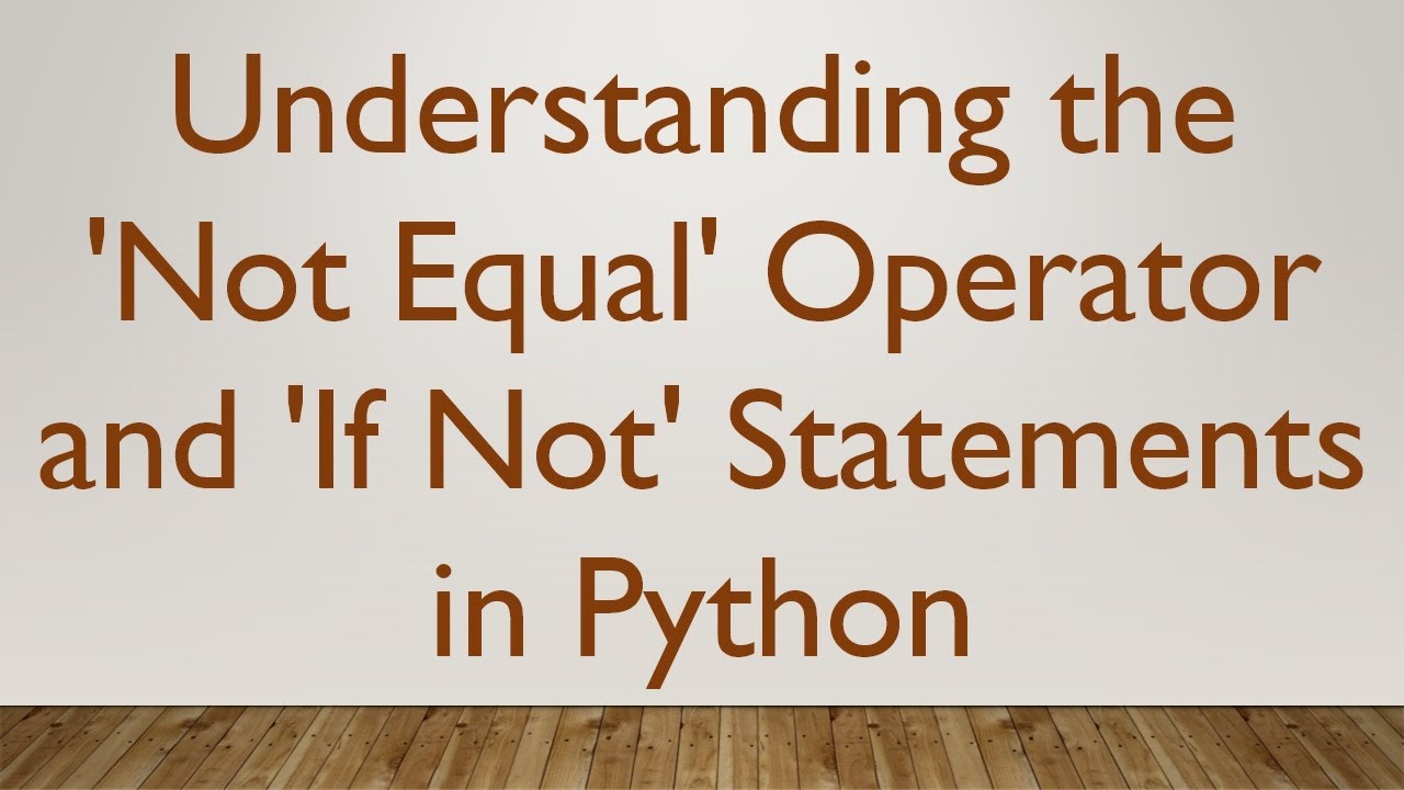 Understanding the 'Not Equal' Operator and 'If Not' Statements in Python
