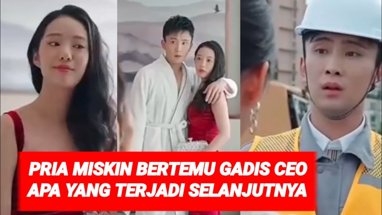 PRIA MISKIN TUKANG BANGUNAN BERTEMU DENGAN GADIS CEO BAGAIMANA KISAH SELANJUTNYA