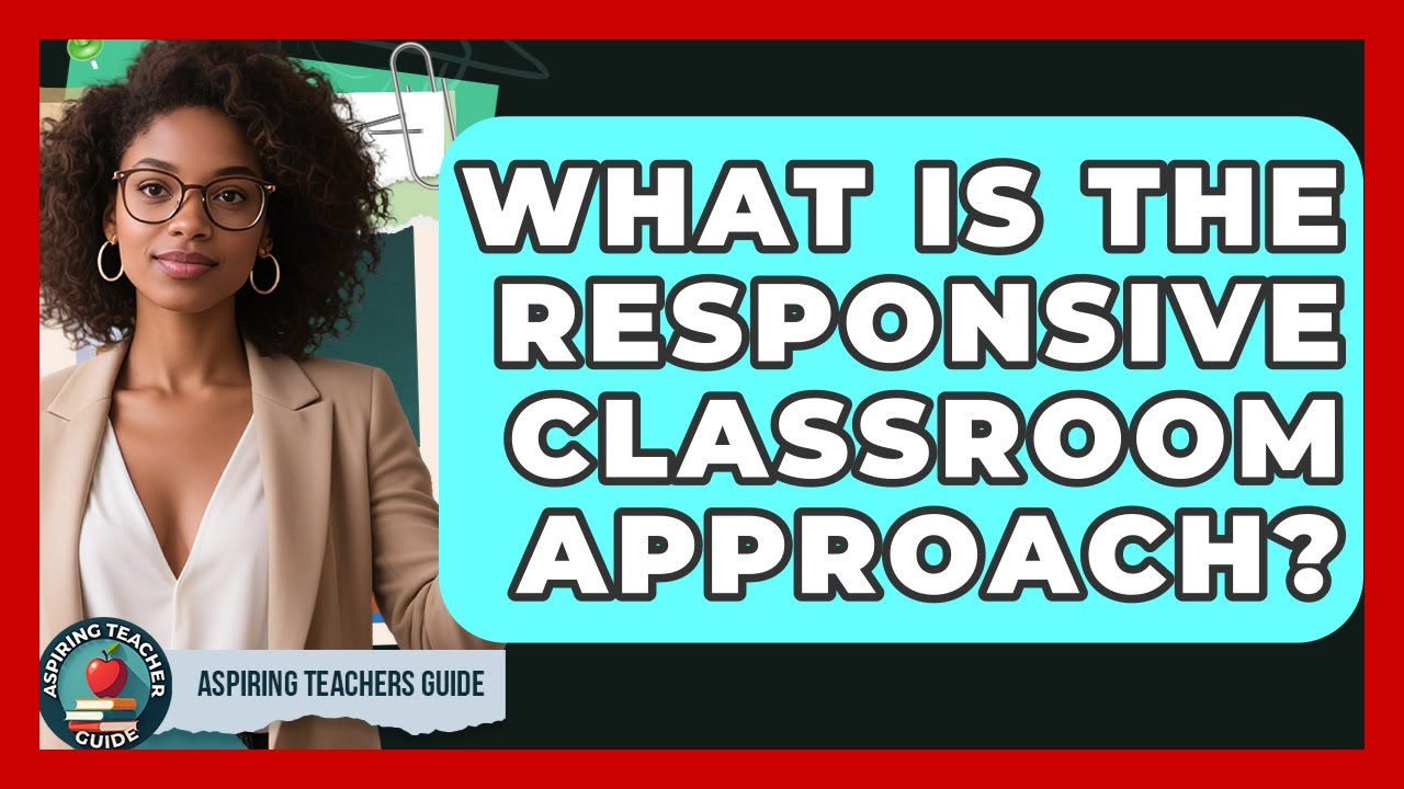 What Is The Responsive Classroom Approach? - Aspiring Teacher Guide