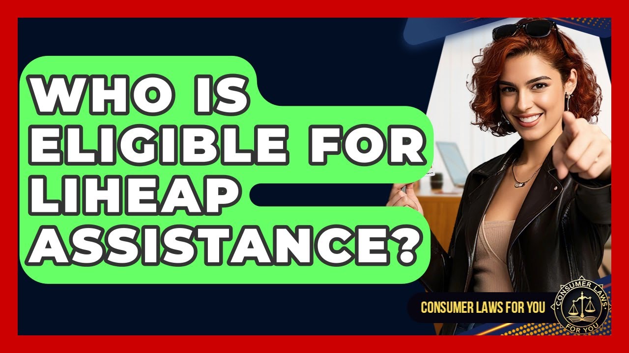 Who Is Eligible For LIHEAP Assistance? - Consumer Laws For You