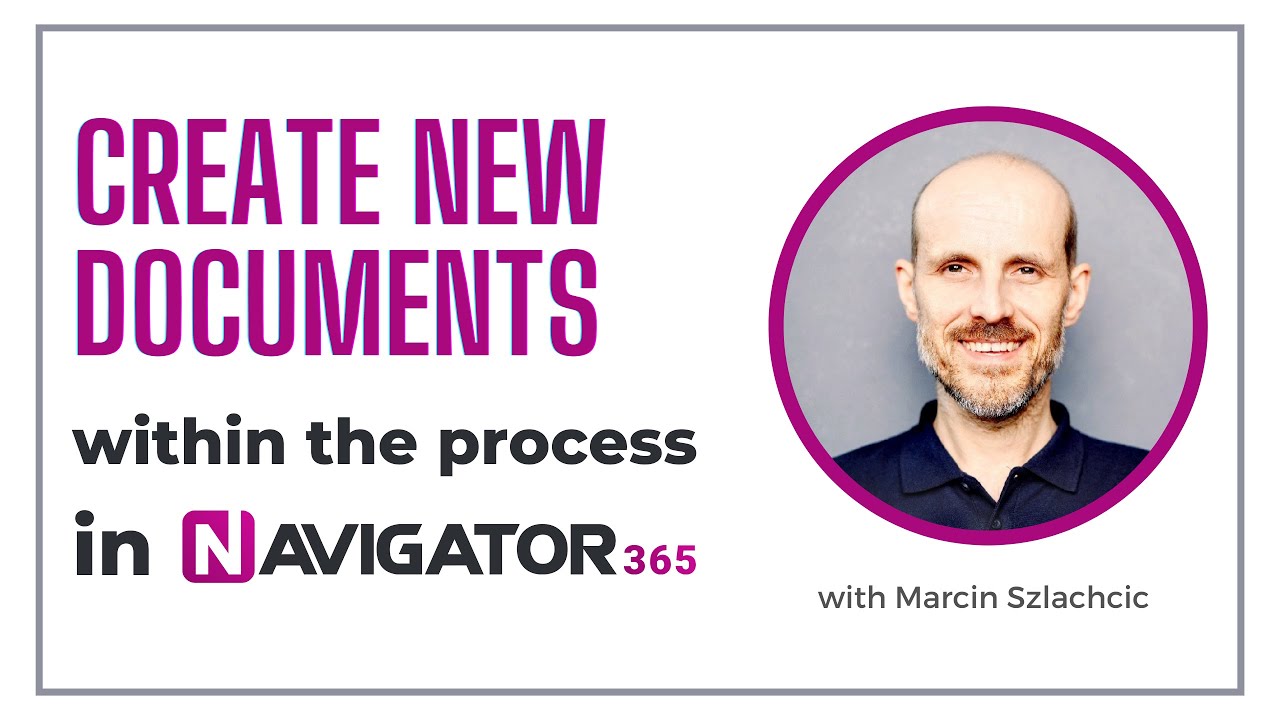 Creating new documents within the process | NAVIGATOR365