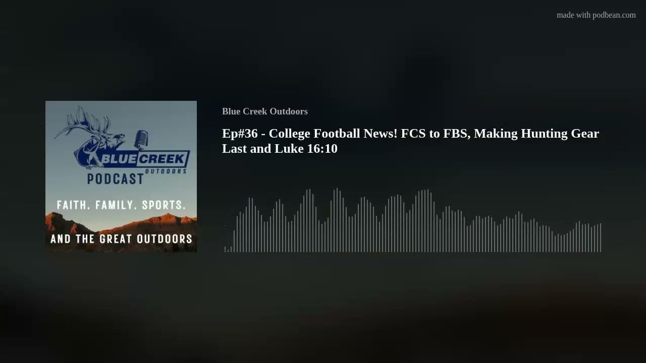 Ep#36 - College Football News! FCS to FBS, Making Hunting Gear Last and Luke 16:10