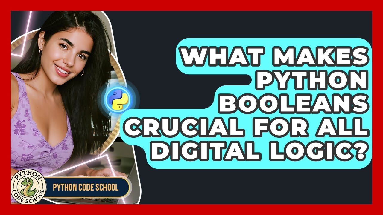 What Makes Python Booleans Crucial For All Digital Logic? - Python Code School