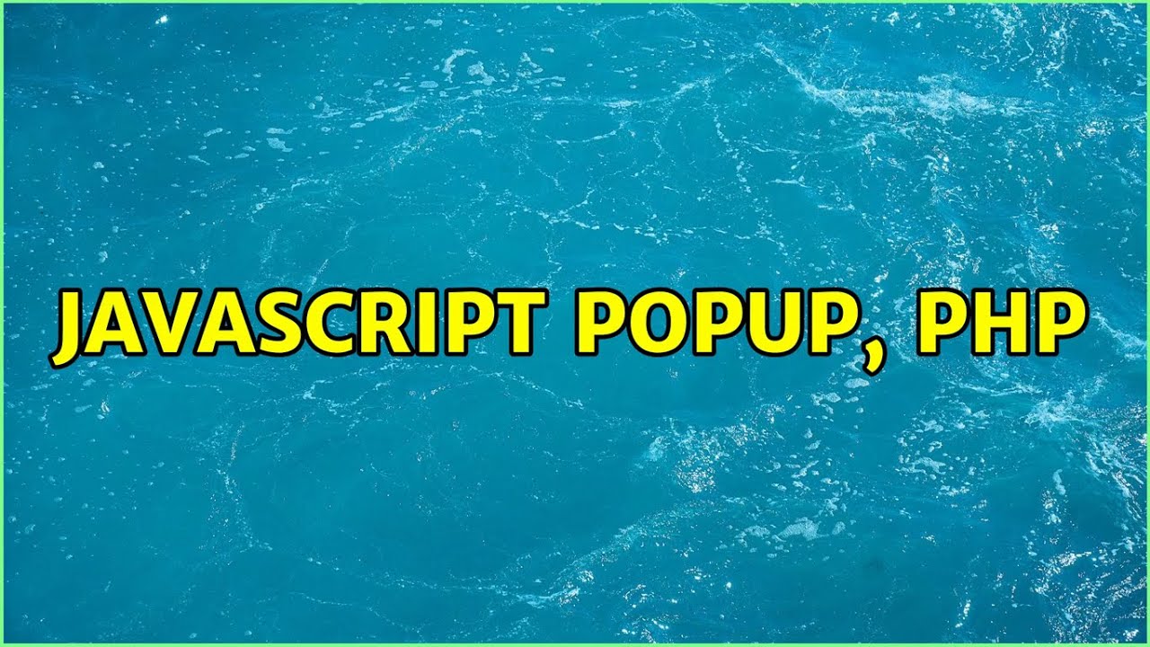 Javascript popup, Php (2 Solutions!!)