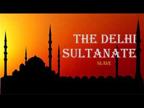 THE DELHI SULTANATE (Slave Dynasty)