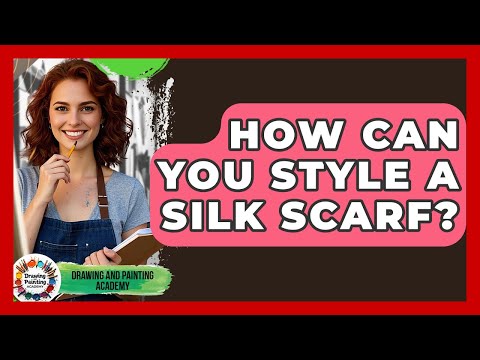 How Can You Style A Silk Scarf? - Drawing and Painting Academy