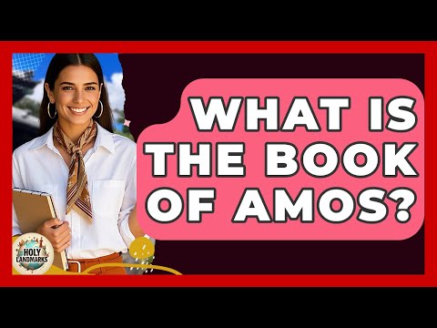 What Is The Book Of Amos? - Holy Landmarks