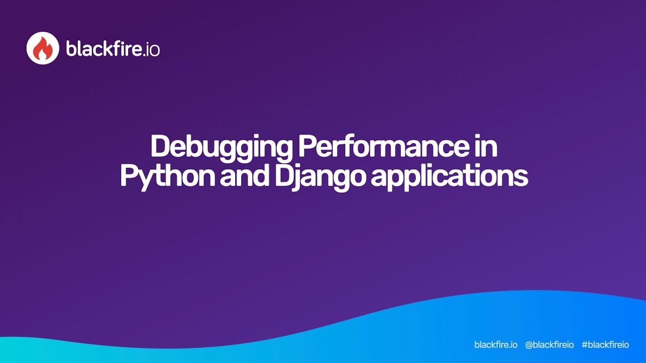 Debugging Performance in Python and Django applications