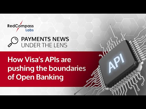 How Visa’s APIs are pushing the boundaries of Open Banking | Payments News Under The Lens - EP 4