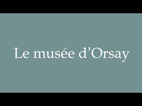 How to Pronounce ''Le musée d'Orsay'' Correctly in French