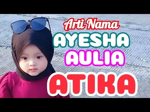 Arti Nama Bayi Perempuan AYESHA, AULIA, ATIKA #19