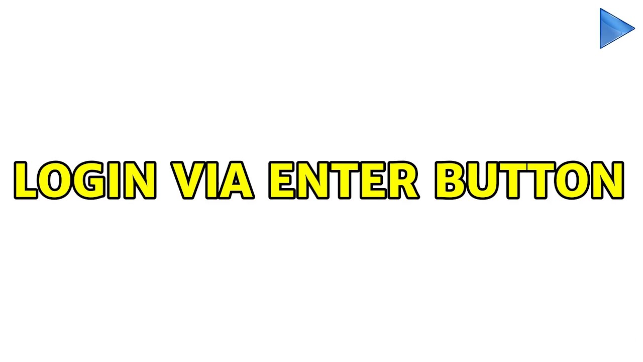 Login via enter button (3 Solutions!!)