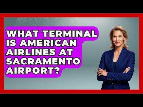 What Terminal Is American Airlines At Sacramento Airport? - Air Traffic Insider