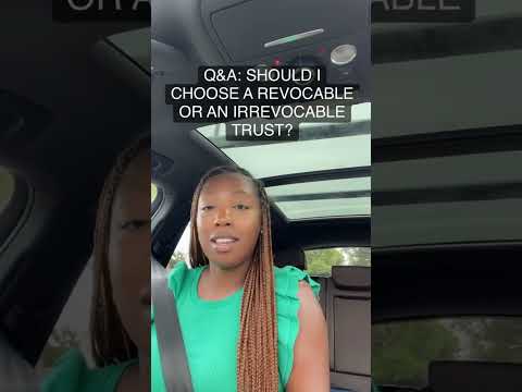 Q & A: Should I Choose A Revocable Or An Irrevocable Trust?