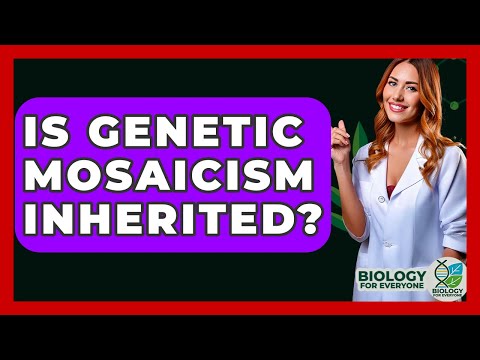Is Genetic Mosaicism Inherited? - Biology For Everyone