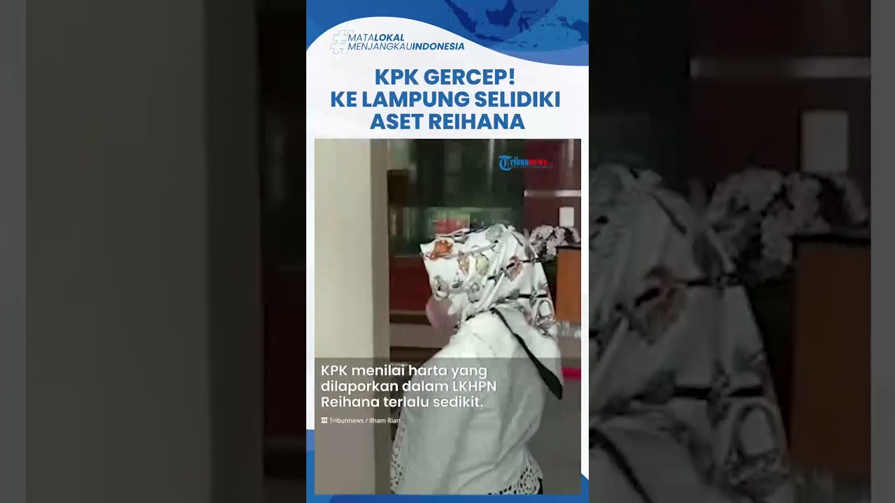Endus Kejanggalan Harta Kekayaan Reihana, KPK Langsung Terbang ke Lampung Cek Aset Milik ...