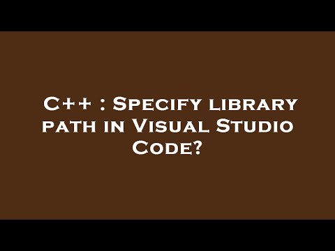 C++ : Specify library path in Visual Studio Code?