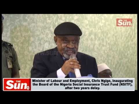 Chris Ngige, inaugurating the Board of the Nigeria Social Insurance Trust Fund (NSITF)