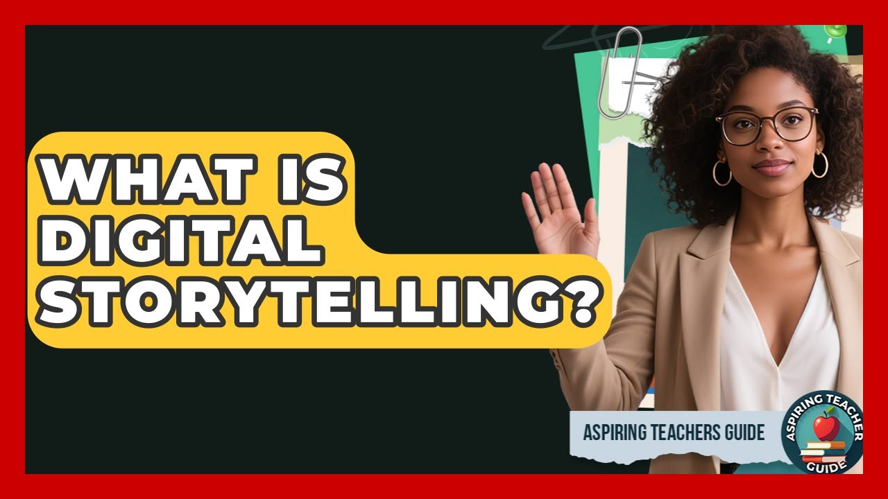 What Is Digital Storytelling? - Aspiring Teacher Guide