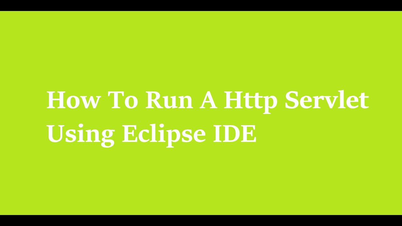 6  How To Run A HttpServlet In Eclipse IDE
