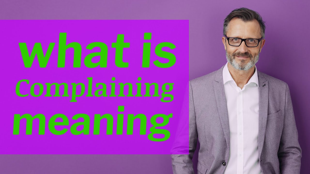 Complaining | Meaning of complaining 📖 📖 📖 📖 📖