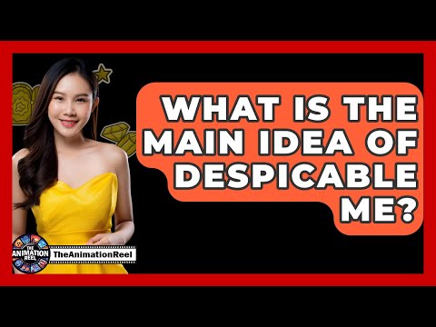 What Is The Main Idea Of Despicable Me? - The Animation Reel