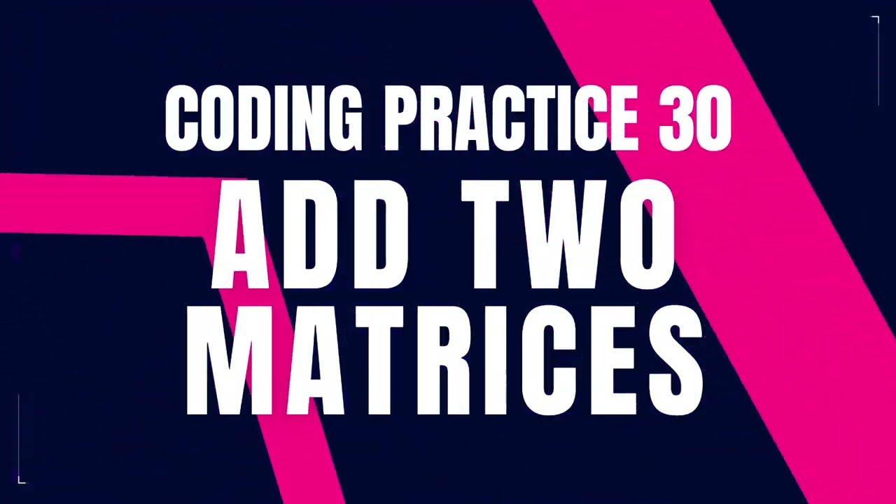 Python Problem: Add Two matrices | Coding practice 30 | Python Coding & Debugging | Nxtwave CCBP 4.0