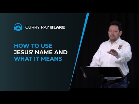 How to use Jesus' name and what it means, Curry Blake