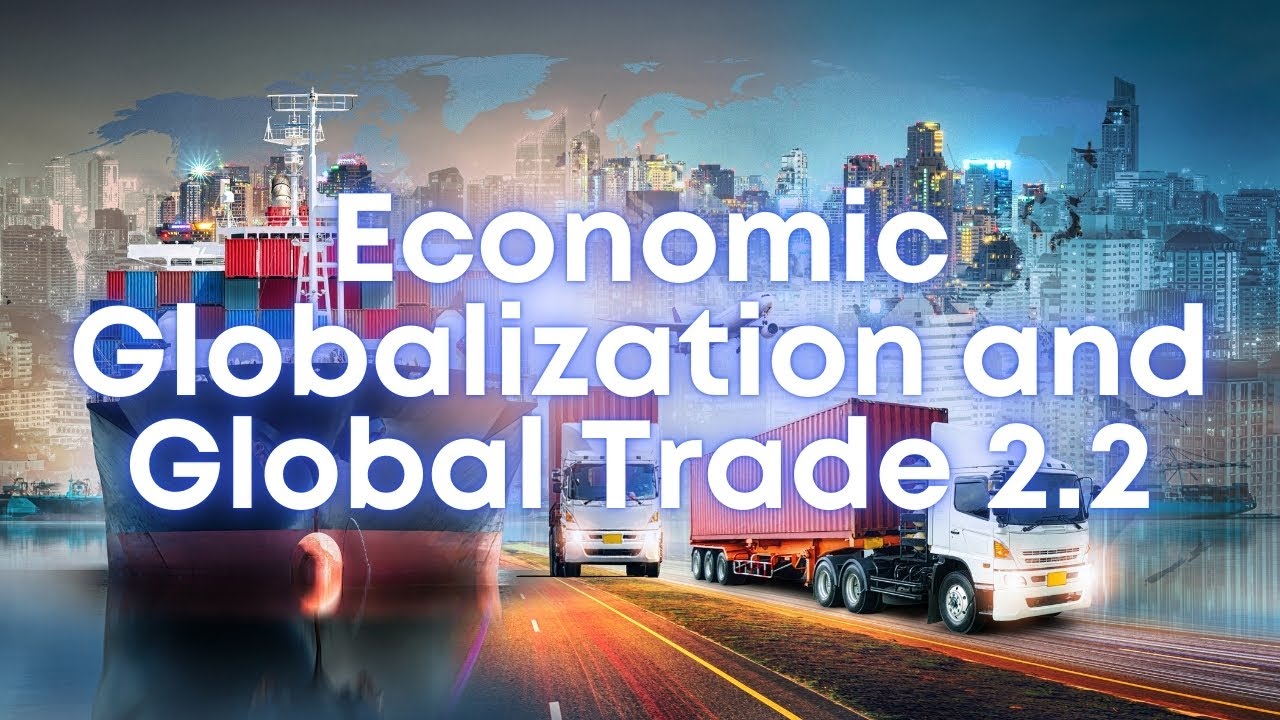 Dynamics of the Global Economy: Exploring Economic Globalization and Trade in the Contemporary World