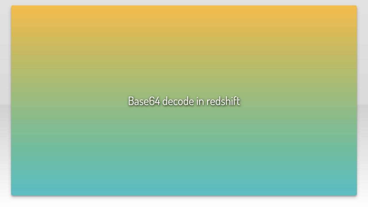Base64 decode in redshift