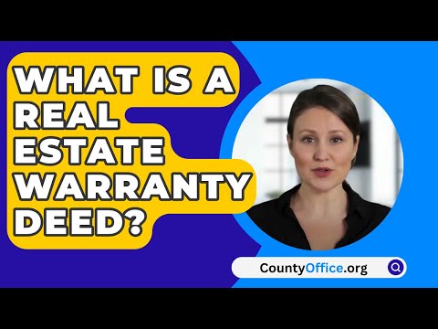 What Is A Real Estate Warranty Deed? - CountyOffice.org