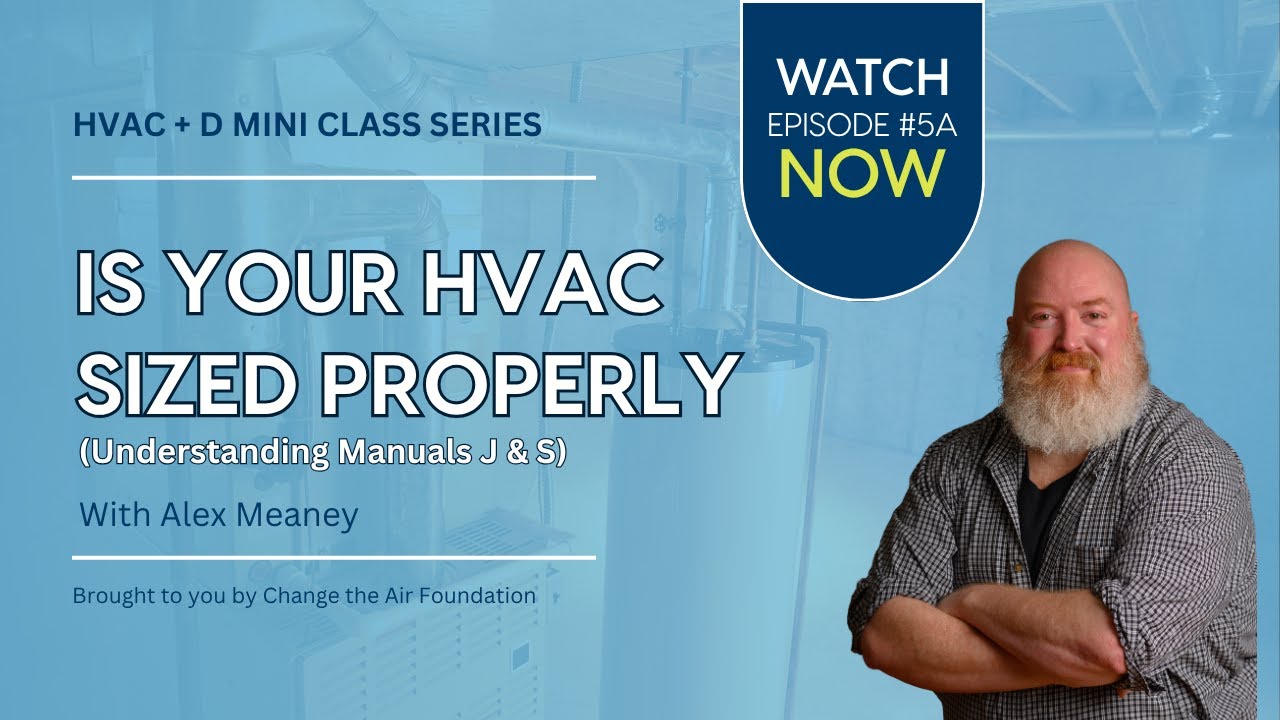 HVAC Design: Recognize Proper HVAC Design and the Importance of Manual J & S with Alex Meaney