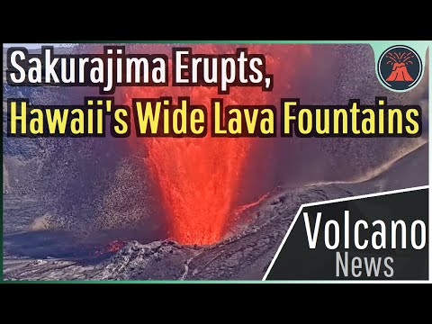 This Week in Volcano News; Sakurajima Erupts, Hawaii's Wide Lava Fountains