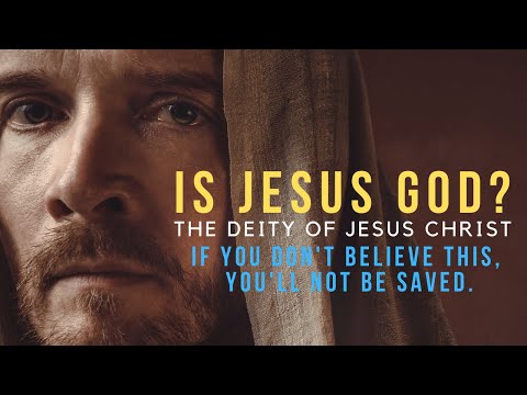 Is Jesus Christ God? (The Deity of Christ)