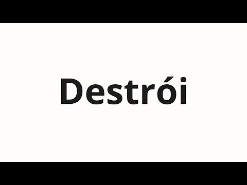 How to pronounce Destrói