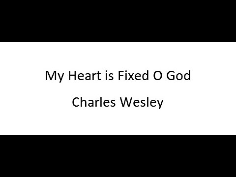 My Heart Is Fixed, O God, My Heart Lyrics - Charles Wesley