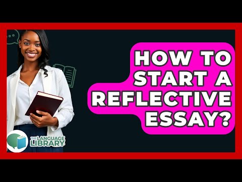 How To Start A Reflective Essay? - The Language Library