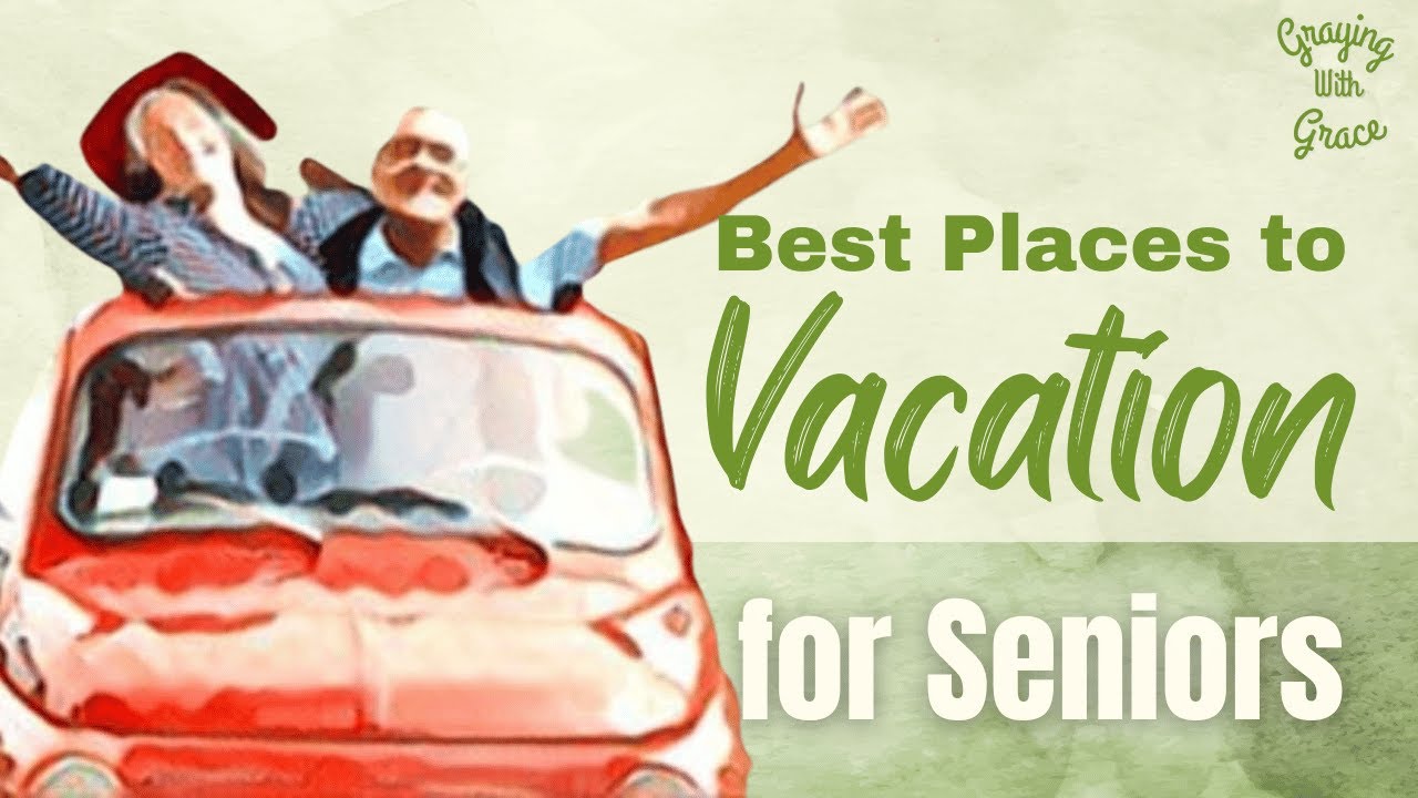 10 Best Places for Senior Vacations!