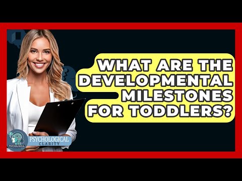 What Are The Developmental Milestones For Toddlers? - Psychological Clarity