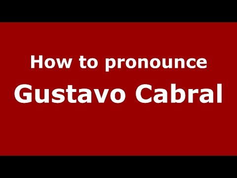 How to pronounce Gustavo Cabral (Spanish/Argentina) - PronounceNames.com