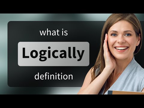 Logically — definition of LOGICALLY