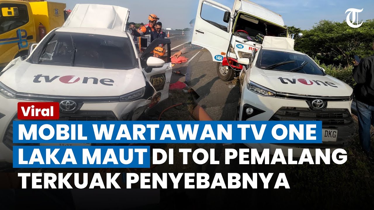 KECELAKAAN MAUT Mobil Wartawan TV One di Tol Pemalang, 3 Orang Meninggal, Terkuak Penyebabnya ...