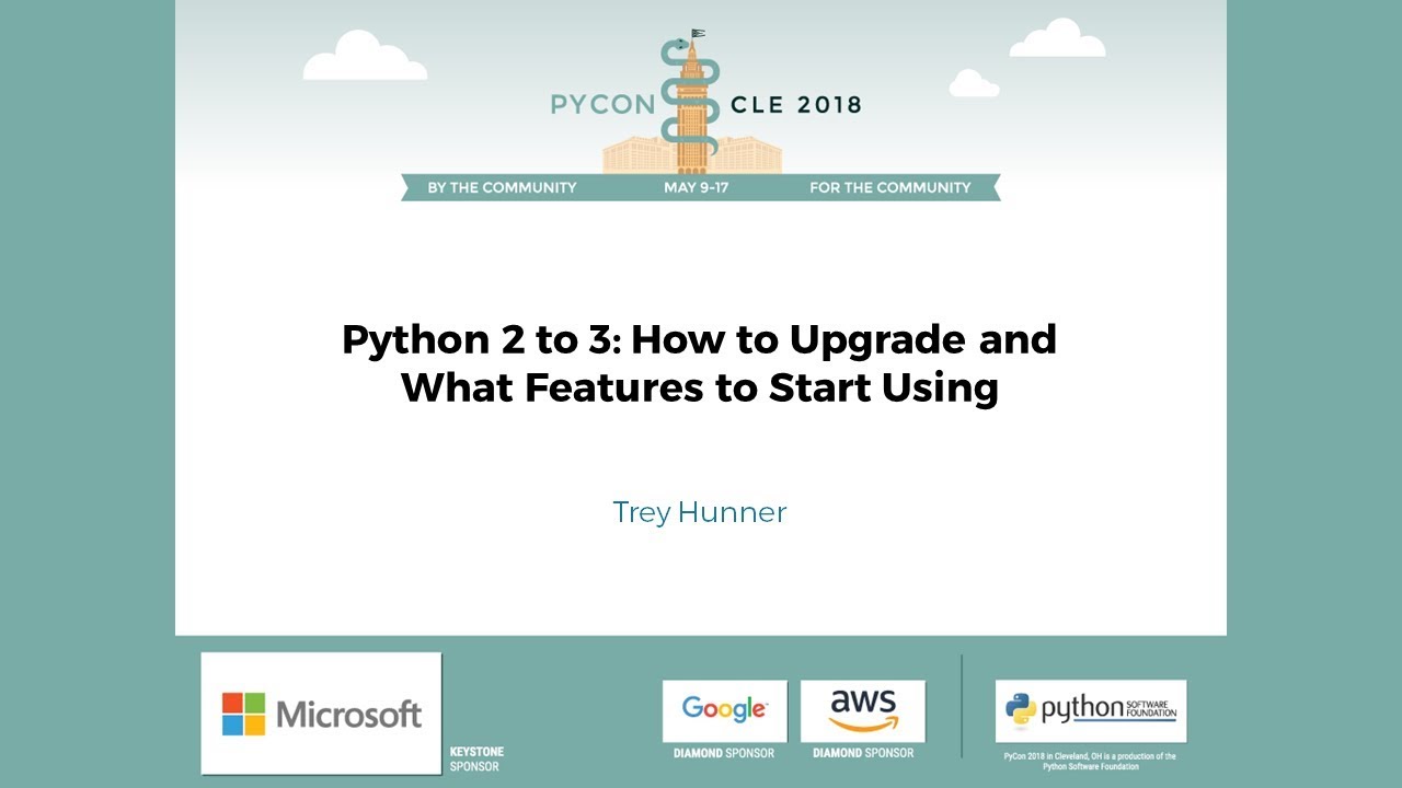 Trey Hunner - Python 2 to 3: How to Upgrade and What Features to Start Using - PyCon 2018