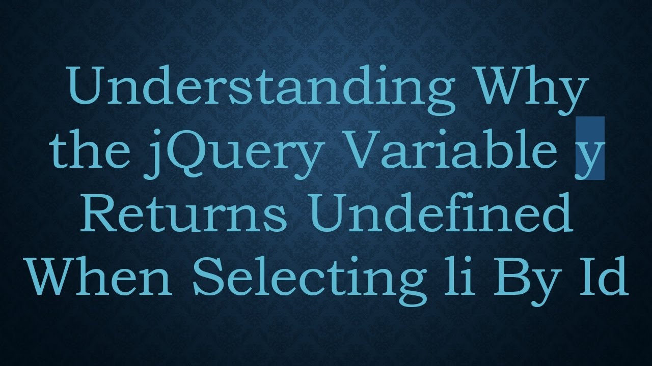 Understanding Why the jQuery Variable y Returns Undefined When Selecting li By Id