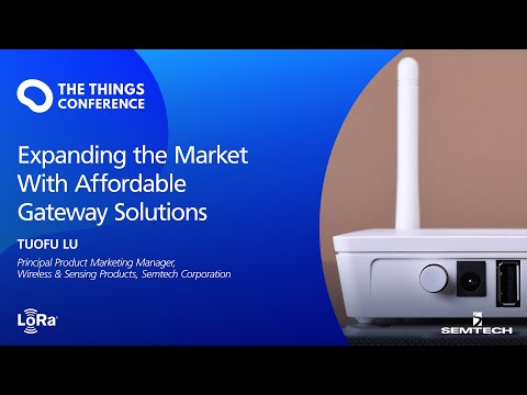 Expanding the Market with Affordable Gateway Solutions - The Things Conference 2021