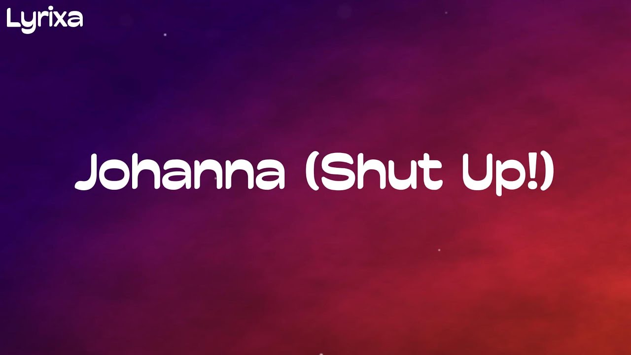Crazy Loop - Johanna Shut Up! (Lyrics)