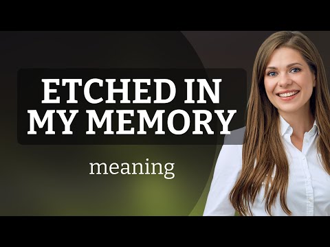 Unlocking the Meaning of "Etched in My Memory"